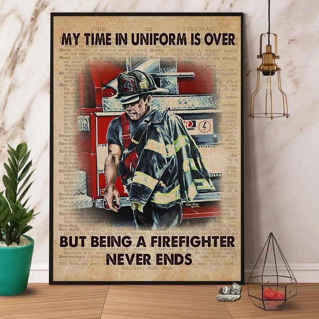 Firefighter My Time In Uniform Is Over Paper Poster No Frame Matte Wall ...