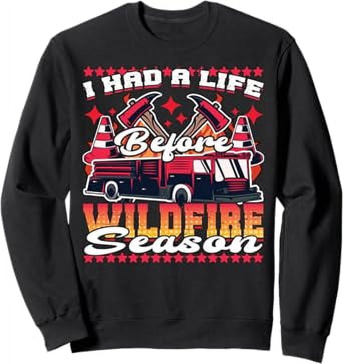 Firefighter Volunteer Fireman Wildfire Season - Firefighter Sweatshirt ...