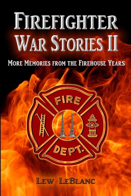 Firefighter War Stories II: More Memories from the Firehouse Years ...