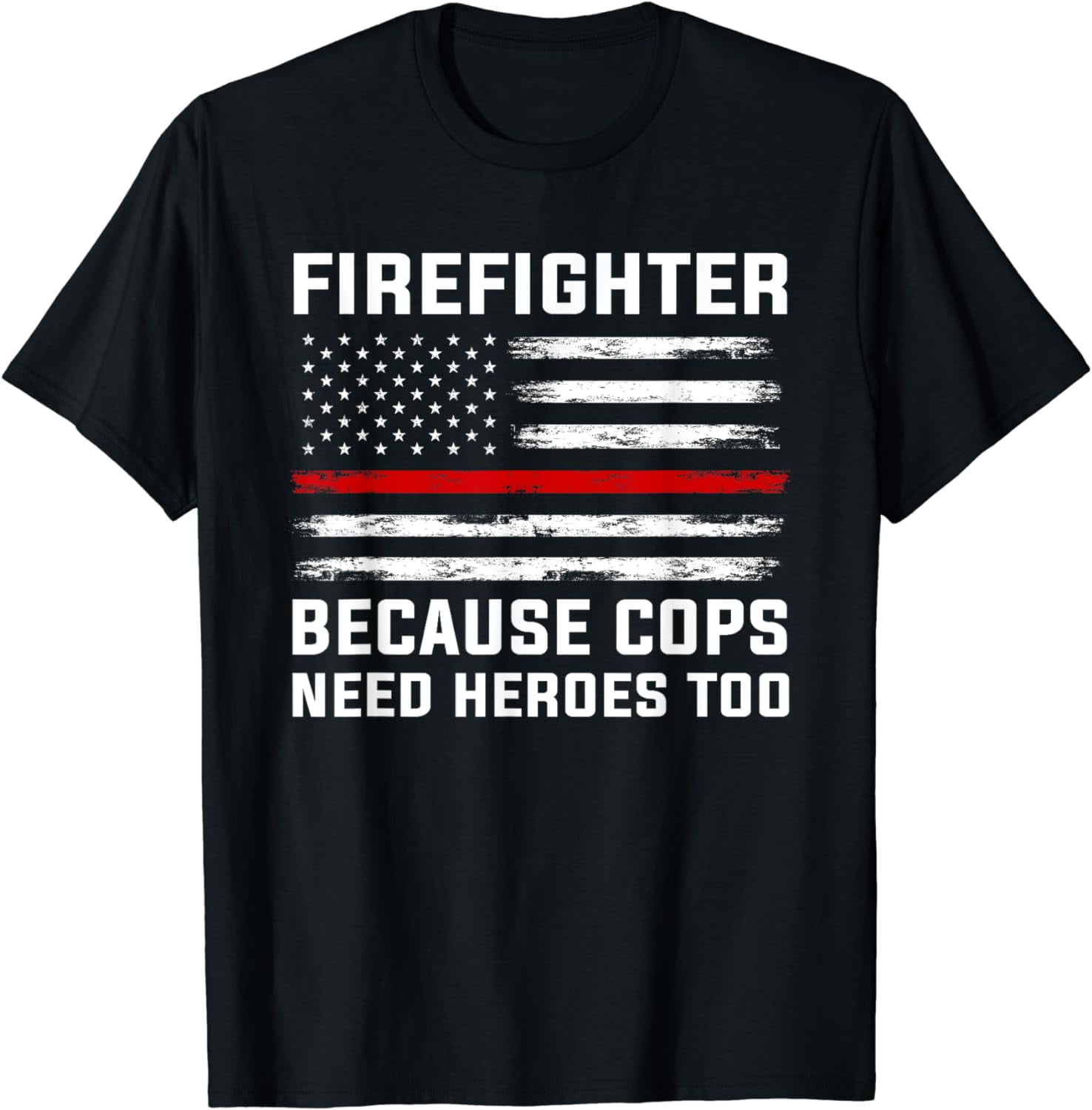 Firefighter because cops need heroes Firefighter T-Shirt - Walmart.com
