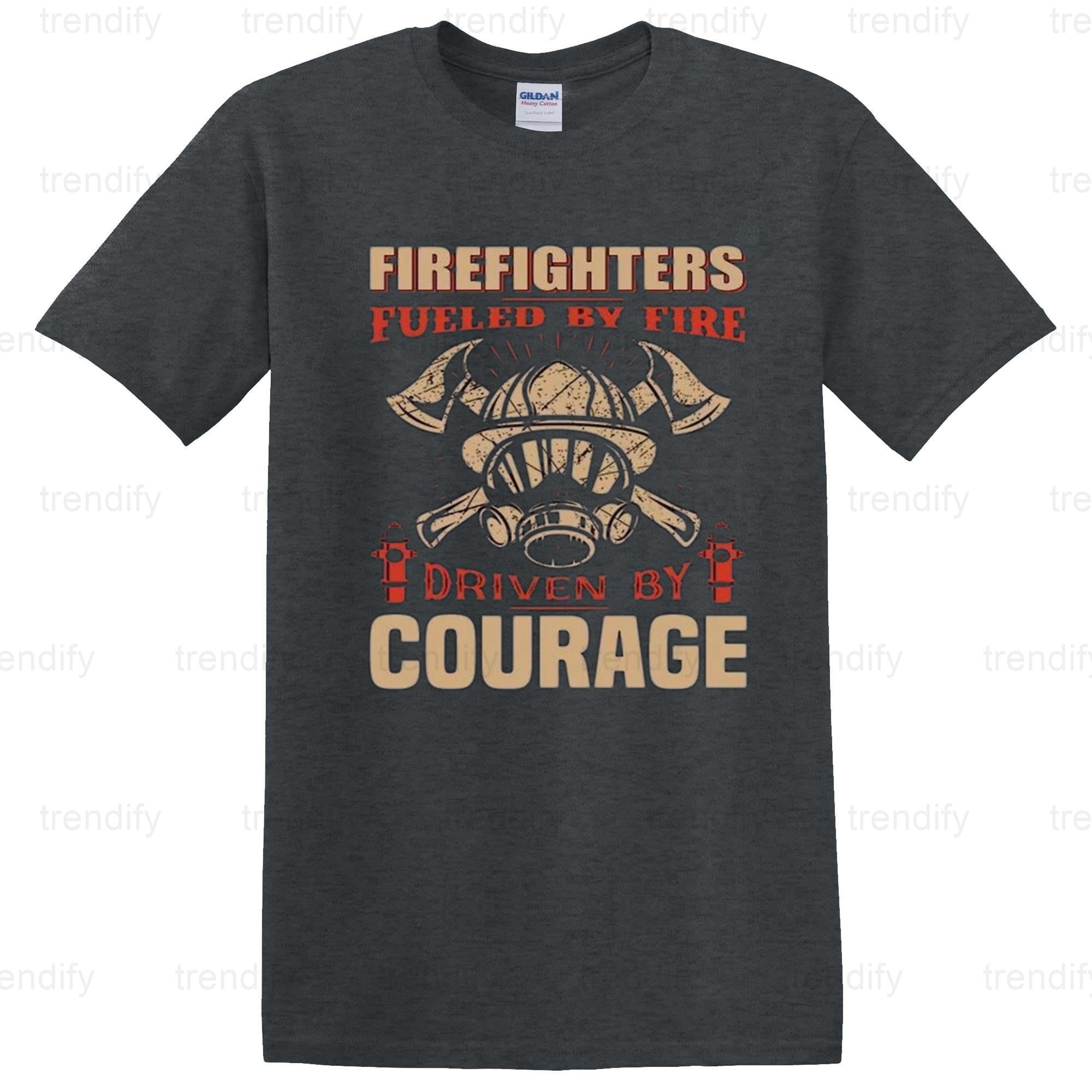 Firefighters Fueled by Fire Driven by Courage Firefighter Unisex T ...