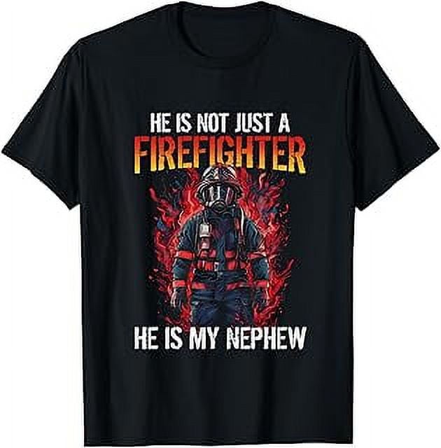 Firefighting My Nephew Is A Firefighter T-Shirt - Walmart.com
