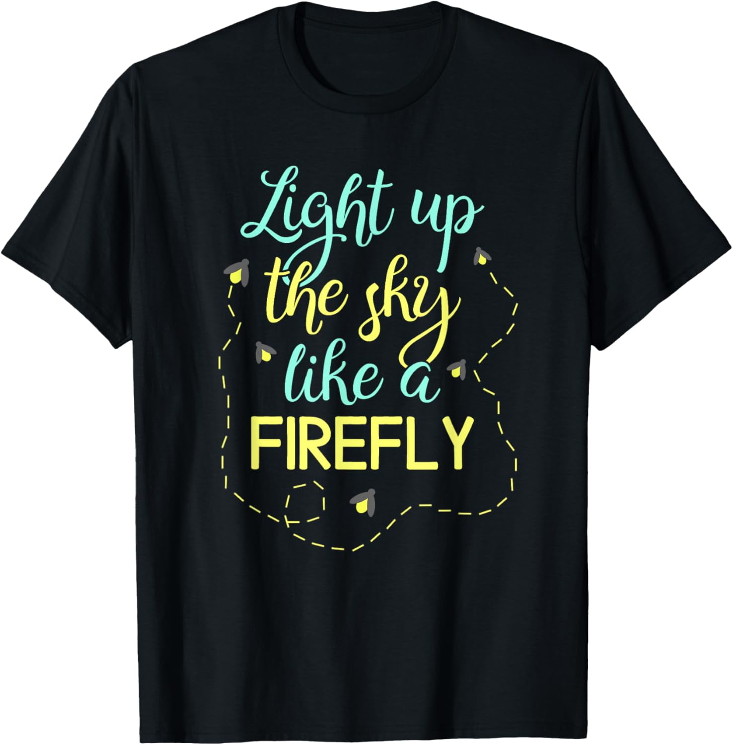 Fireflies Lightning Bug Light Up The Sky Like A Firefly T-Shirt ...