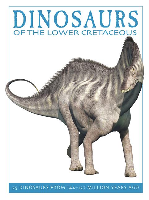 Firefly Dinosaur: Dinosaurs of the Lower Cretaceous: 25 Dinosaurs from ...