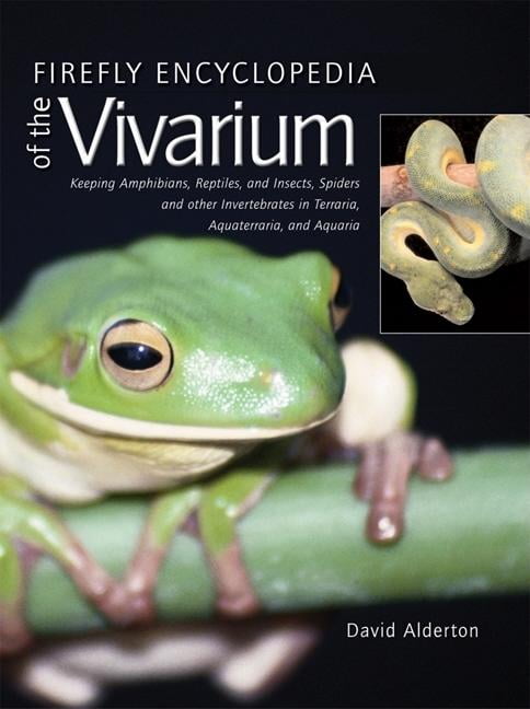 Firefly Encyclopedia of the Vivarium: Keeping Amphibians, Reptiles, and ...