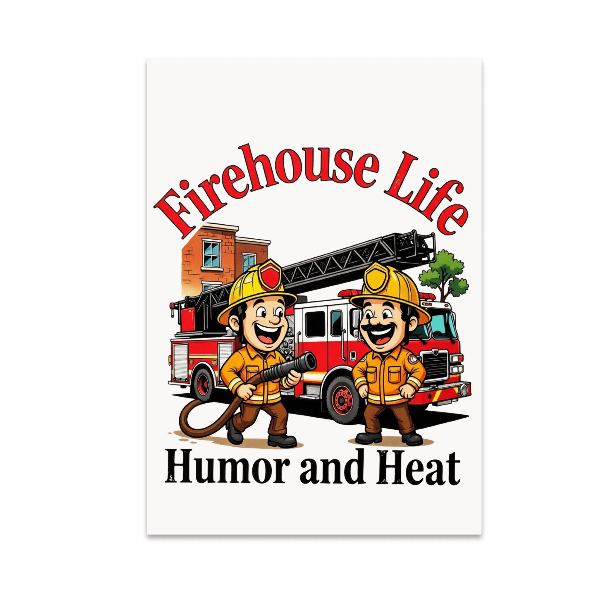 Firehouse Life Humor and Heat - Firefighter Culture Decor - 13x19 ...
