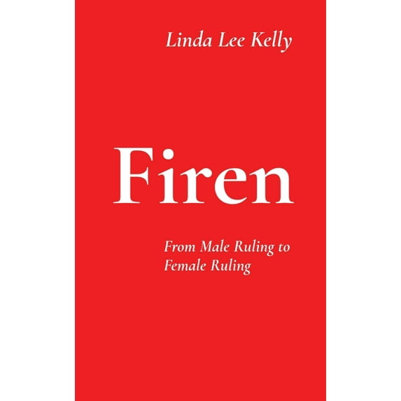 Firen Firen: From Male Ruling to Female Ruling, Book 1, (Hardcover ...