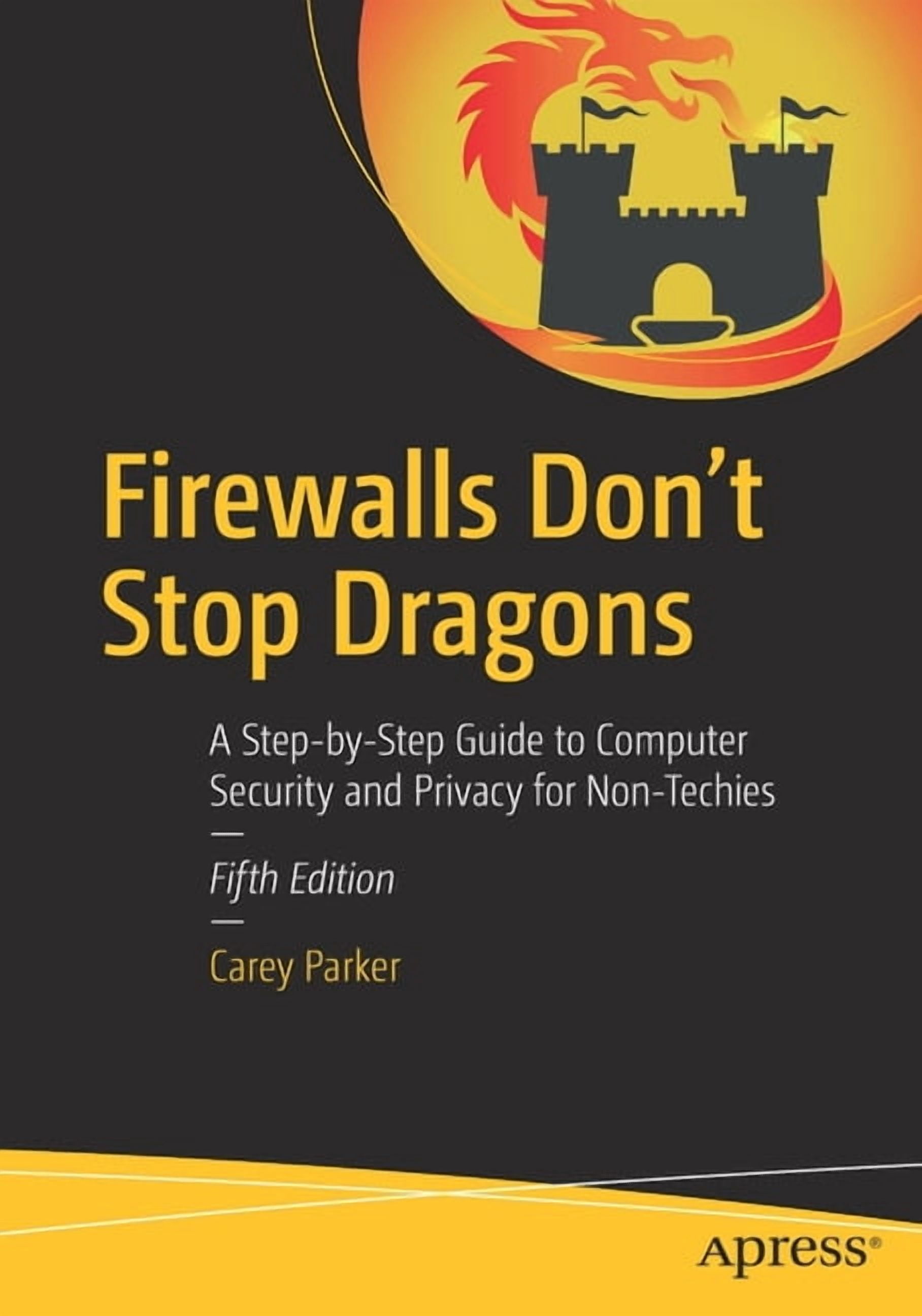 Firewalls Don't Stop Dragons: A Step-By-Step Guide to Computer Security ...