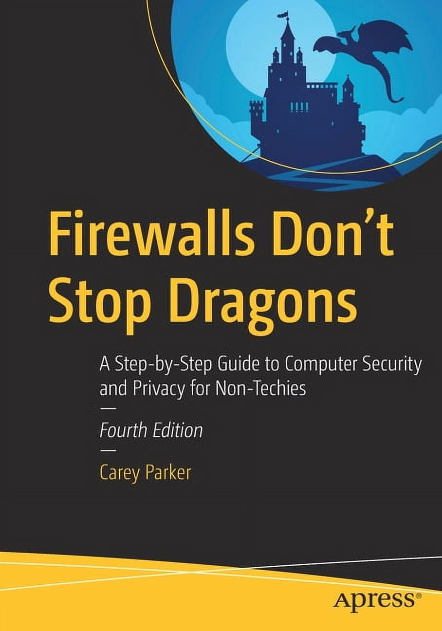 Firewalls Don't Stop Dragons: A Step-By-Step Guide to Computer Security and Privacy for Non ...