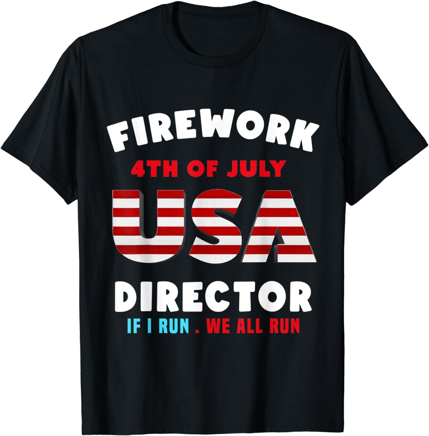 Firework Director I Run You Run 4th Of July Independence Day Funny ...