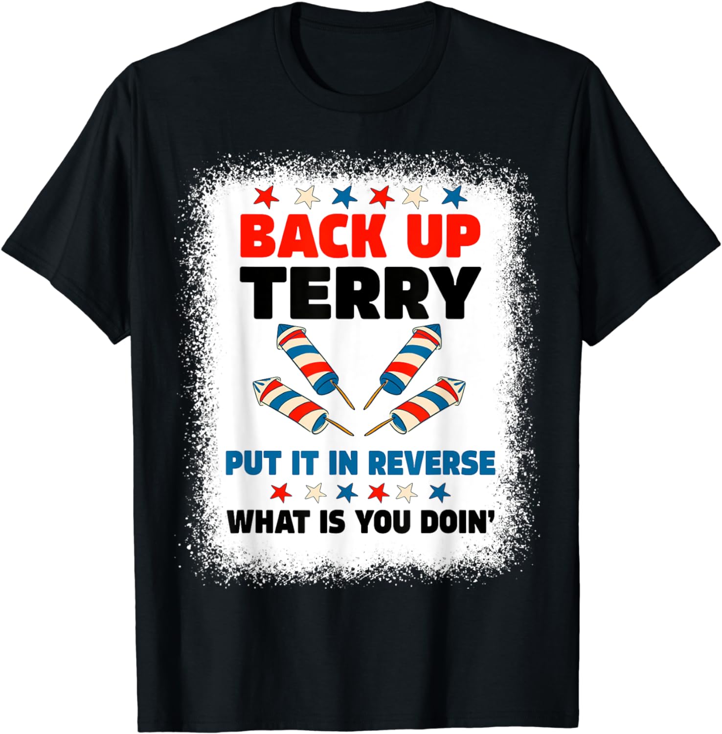 Fireworks Back Up Terry Put It In Reverse July 4th Bleached T-Shirt ...