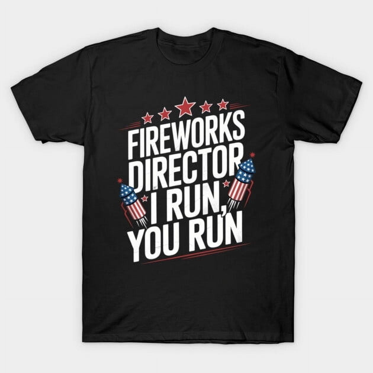 Fireworks Director I Run You Run 4th Of July Funny Holiday Artwork ...