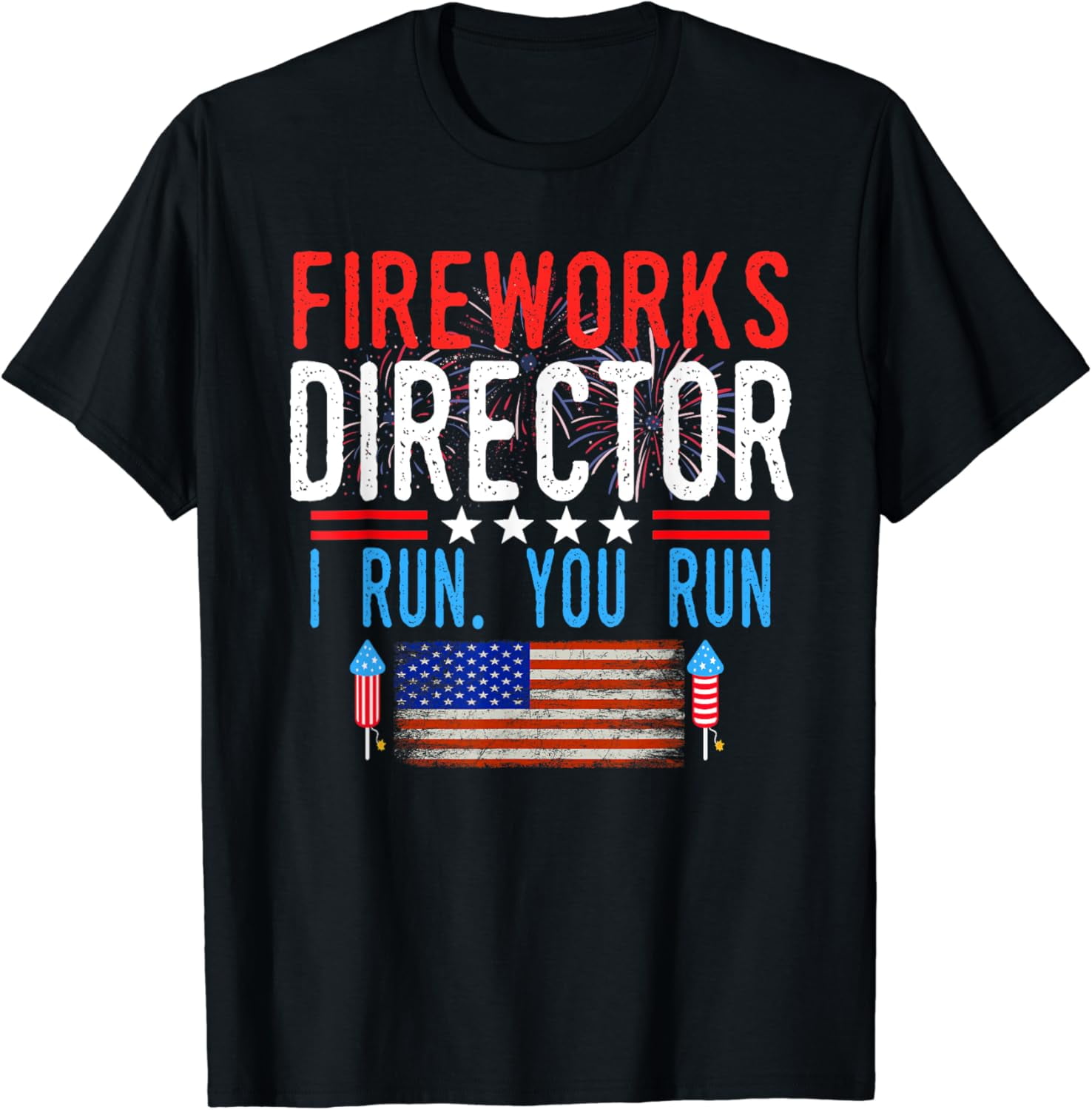 Fireworks Director I Run You Run Men & women July 4th T-Shirt - Walmart.com