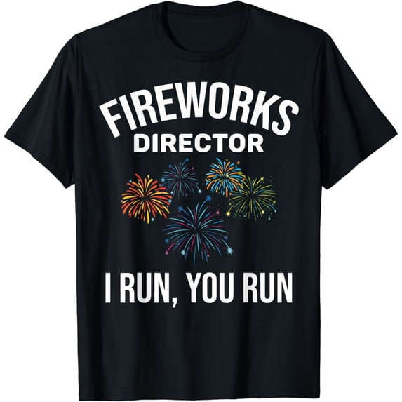 Fireworks Director I Run You Run T-Shirt - Walmart.com