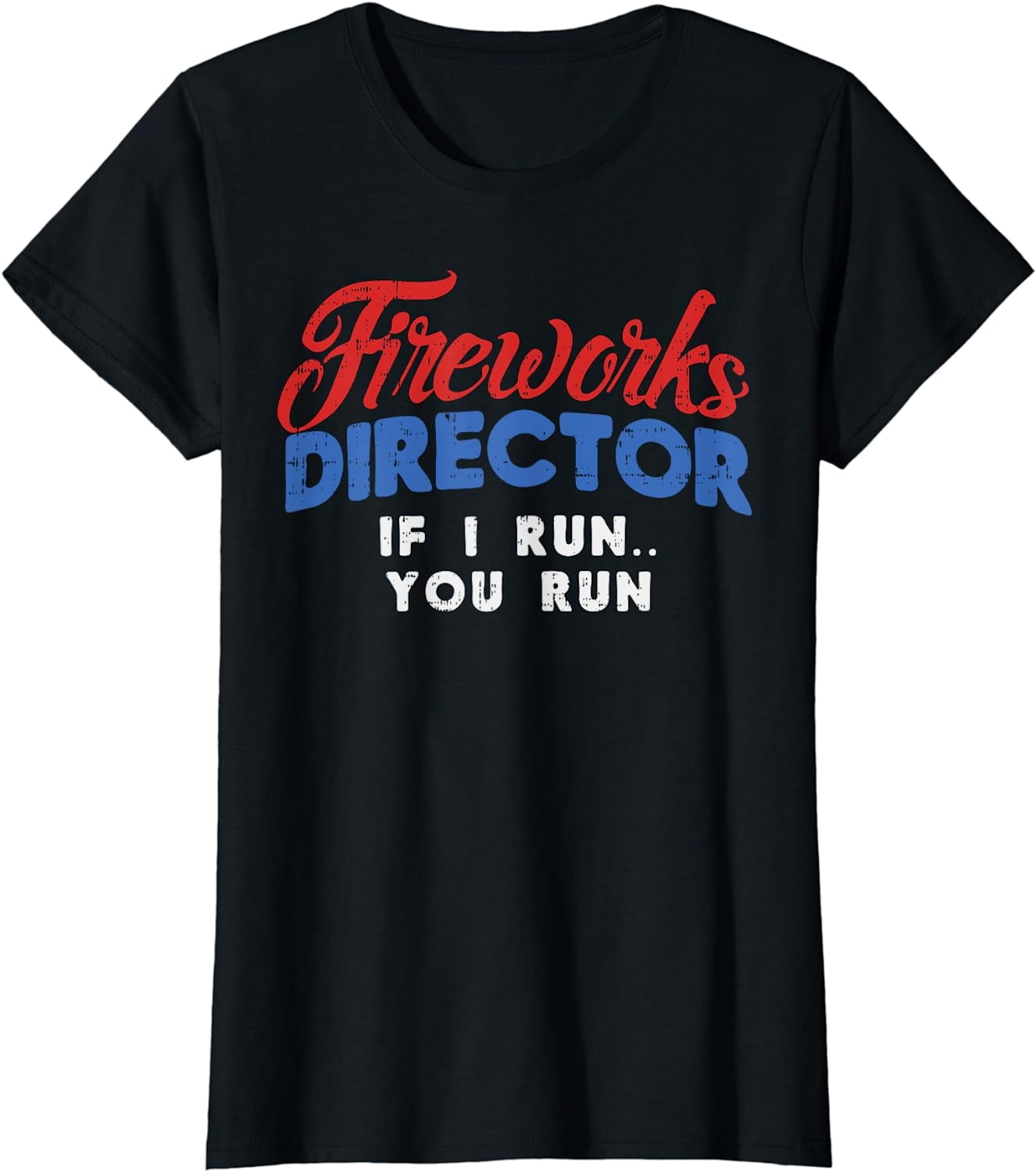 Fireworks Director If I Run 4th Of July Fourth Men Women T-Shirt ...