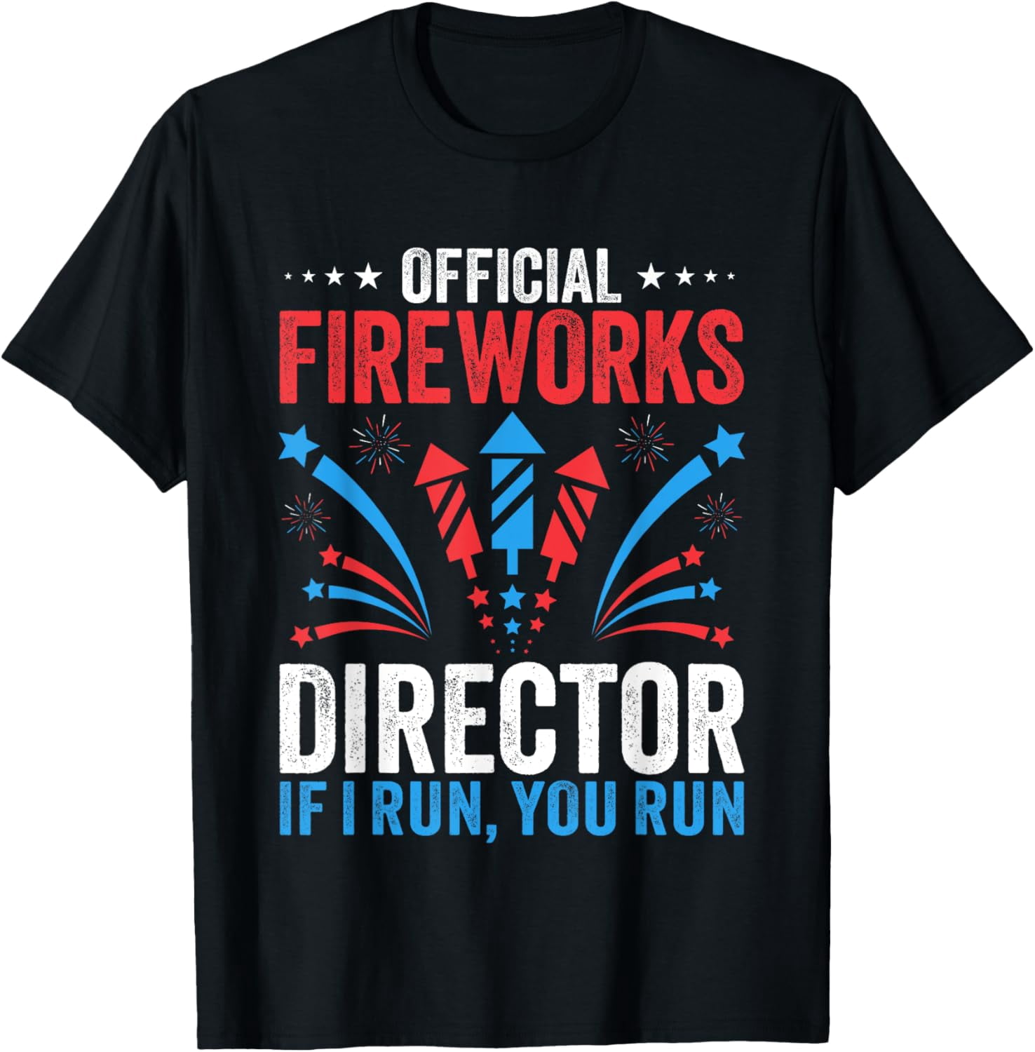 Fireworks Director If I Run You Run 4Th Of July T-Shirt Unisex S-5XL ...