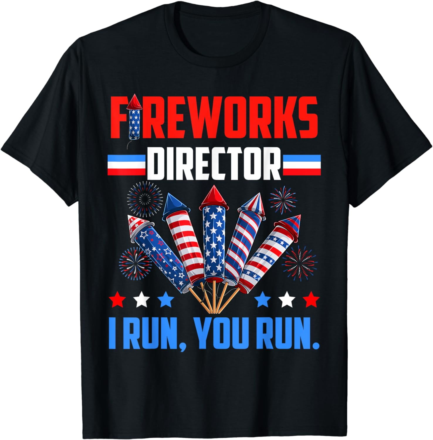 Fireworks Director If I Run You Run 4th Of July Patriotic T-Shirt ...