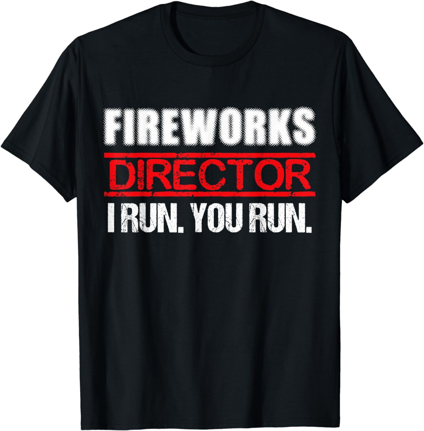 Fireworks Director If I Run You Run T-Shirt, 4th Of July Tee T-Shirt ...