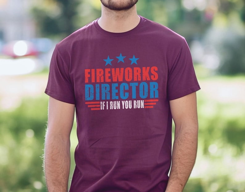 Fireworks Director If I Run You Run T-Shirt - Funny 4th of July Shirt ...
