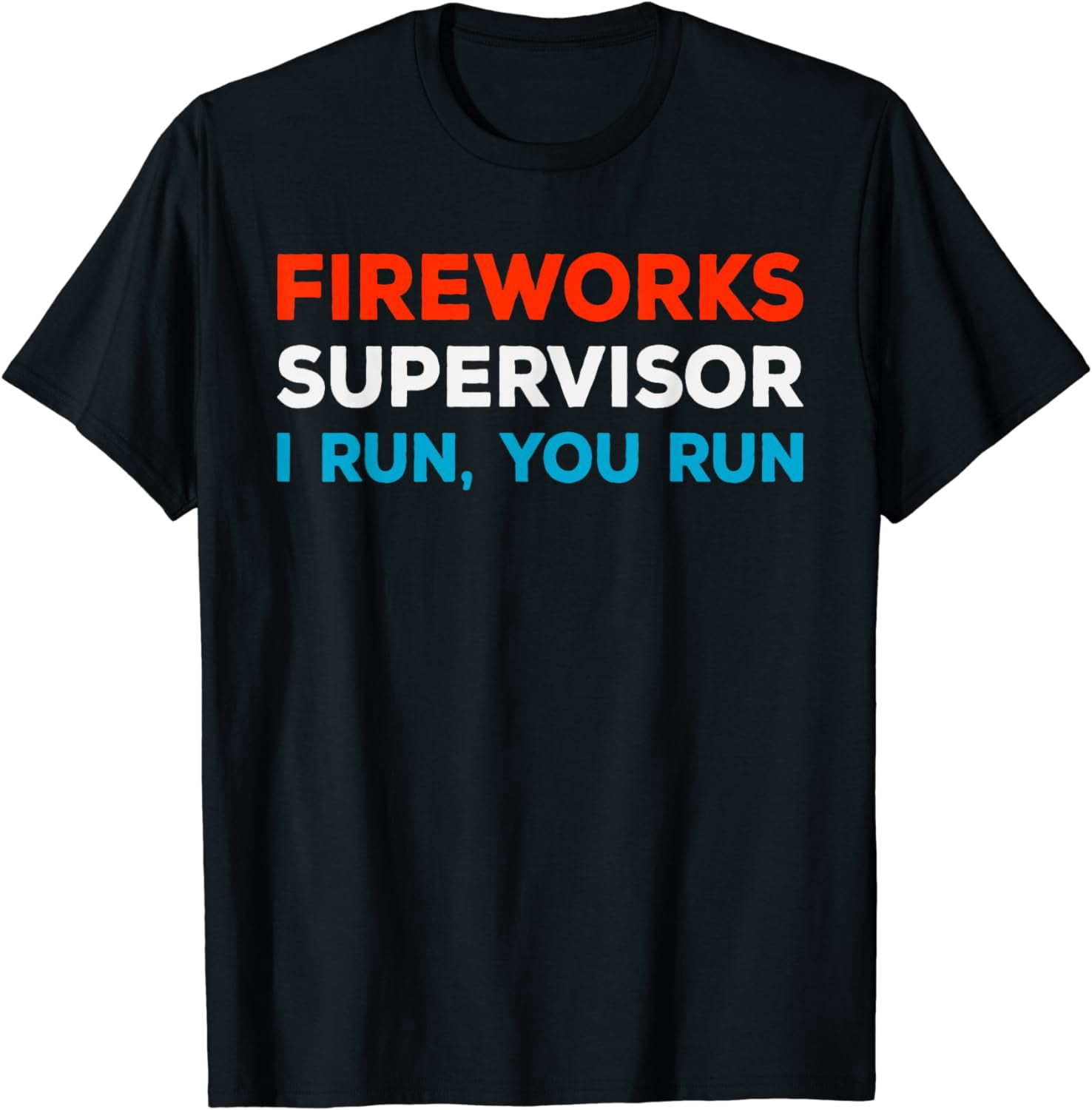 Fireworks Supervisor I Run You Run 4th Of July T-Shirt - Walmart.com