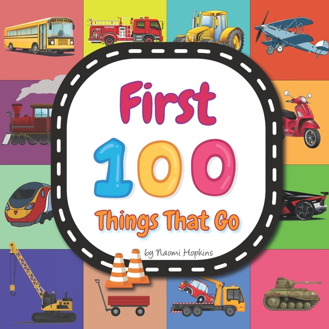 First 100 Things That Go: Transportation And Vehicles Vocabulary Words ...