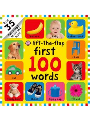 First 100 Words Lift-The-Flap: Over 35 Fun Flaps to Lift and Learn ...