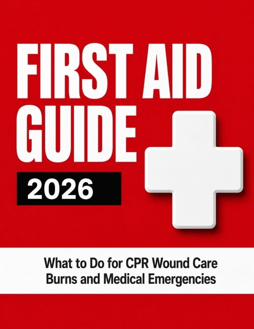 First Aid Guide 2026: What to Do for CPR Wound Care Burns and Medical ...