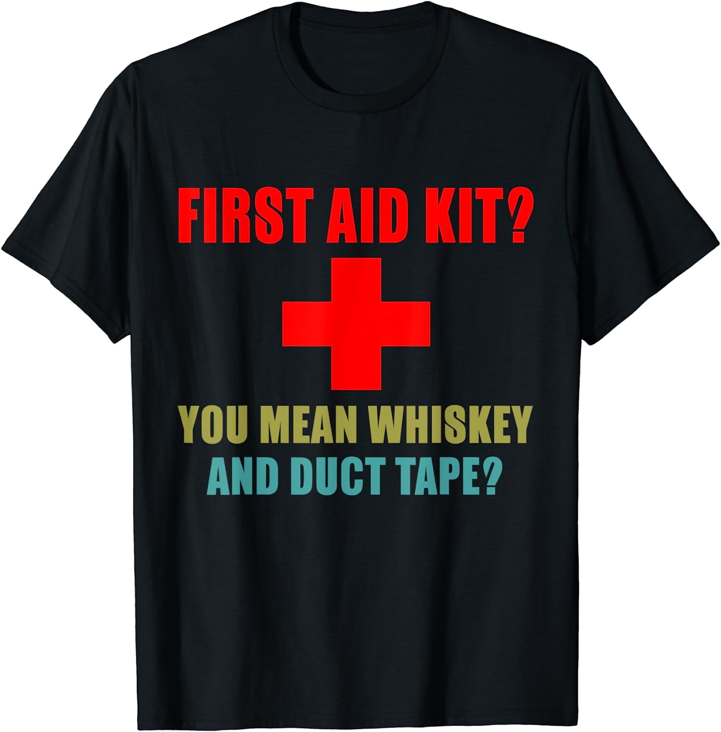 First Aid Kit? Whiskey and Duct Tape? funny dad joke gag T-Shirt ...