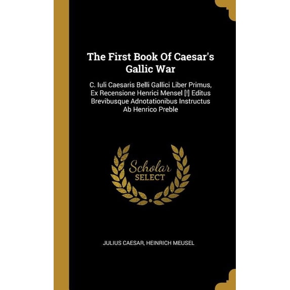 The First Book Of Caesar's Gallic War : C. Iuli Caesaris Belli Gallici ...