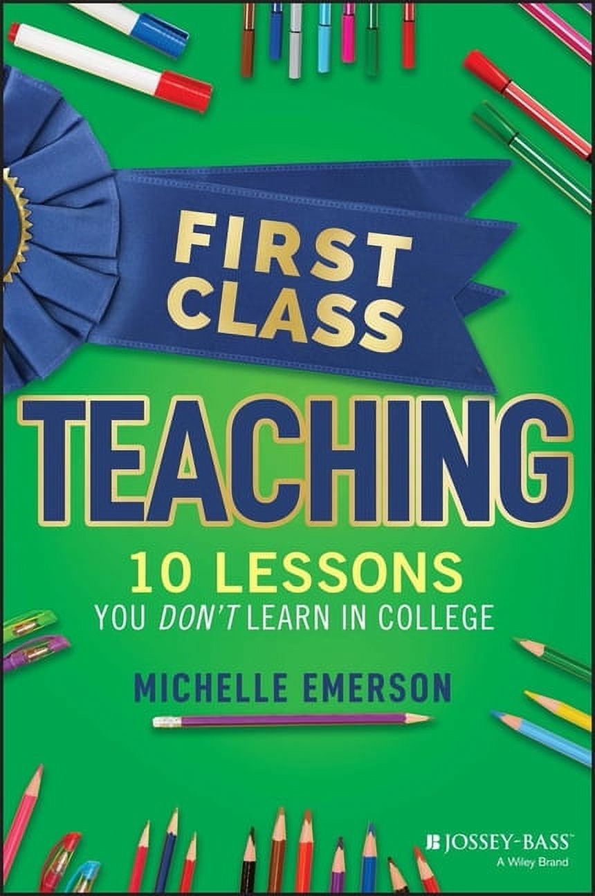 First Class Teaching: 10 Lessons You Don't Learn in College (Paperback ...