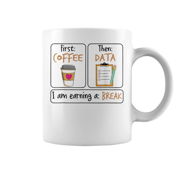 First Coffee Then Data I Am Earning A Break Iep Teacher Coffee Mugs ...