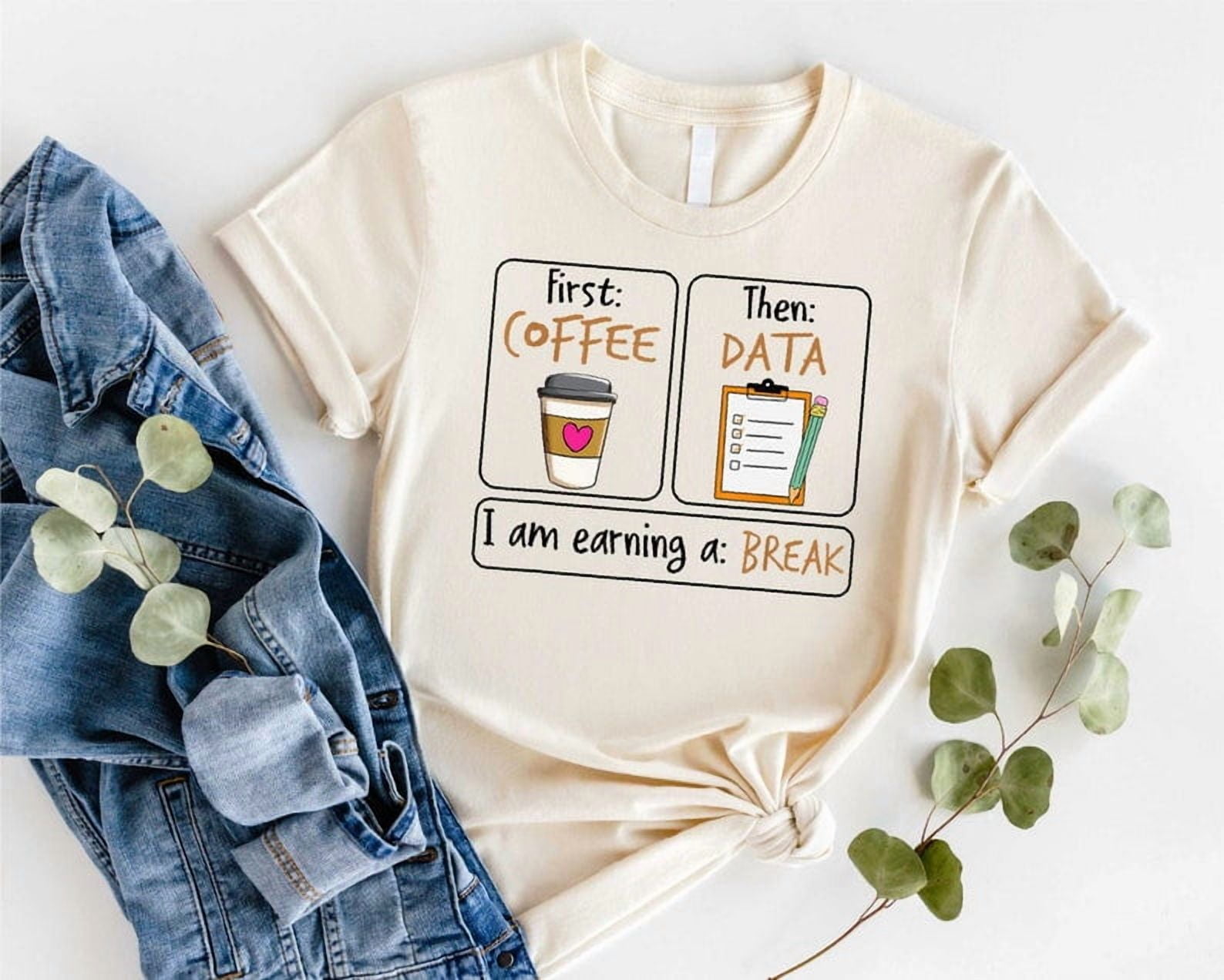 First Coffee Then Data I am Earning A Break, Gifts For Teacher ...