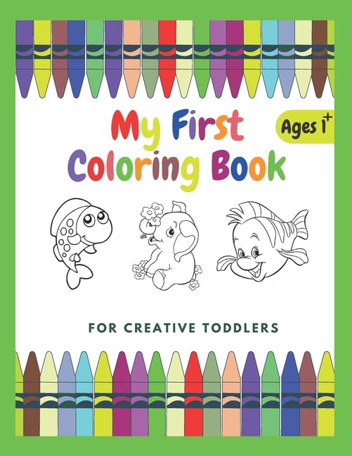 My First Coloring Book For Creative Toddlers Ages 1+: Funny Children's ...