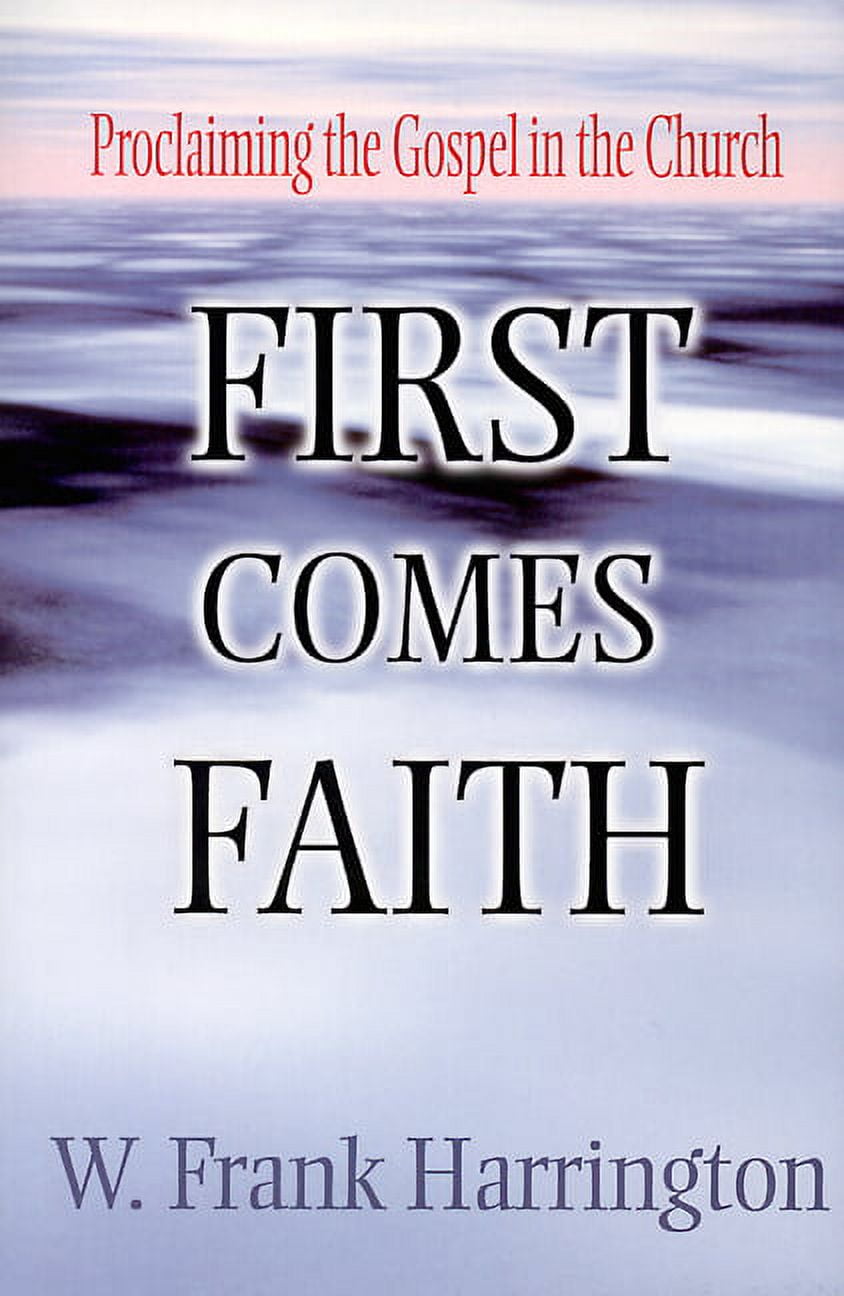 First Comes Faith: Proclaiming the Gospel in the Church (Paperback ...