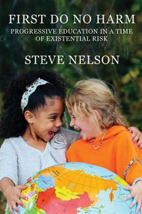 First, Do No Harm: Progressive Education in a Time of Existential Risk ...