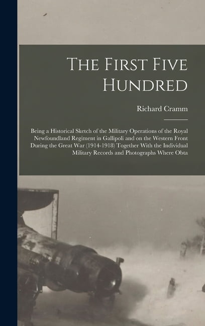 The First Five Hundred; Being a Historical Sketch of the Military ...
