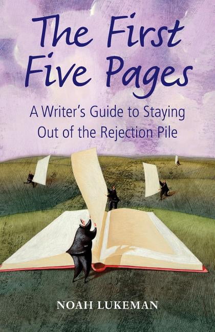 First Five Pages: A Writer's Guide to Staying Out of the Rejection Pile ...