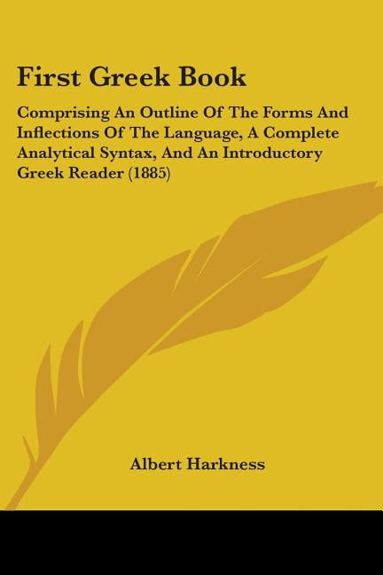 First Greek Book : Comprising An Outline Of The Forms And Inflections ...