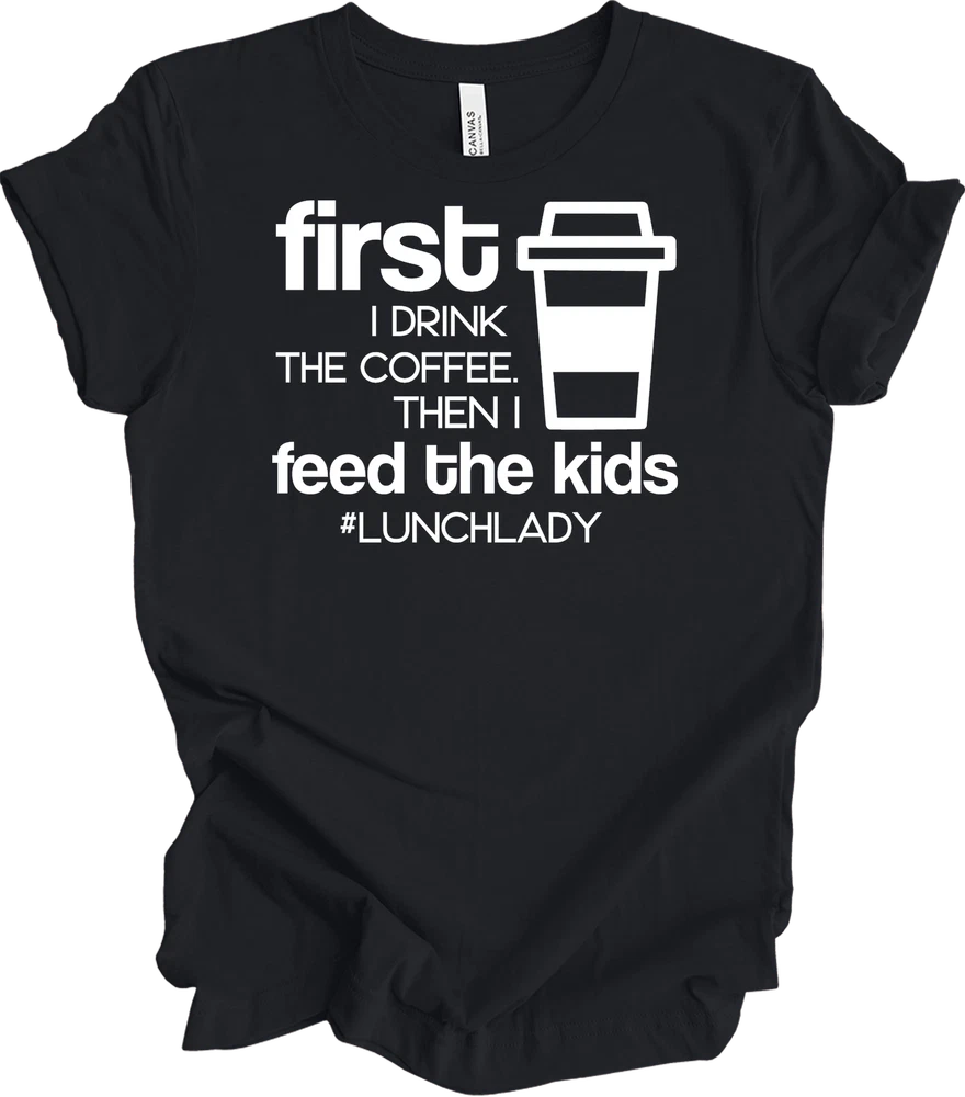 First I Drink Brew Funny Lunch Lady Humor Professional Tee Unisex T ...