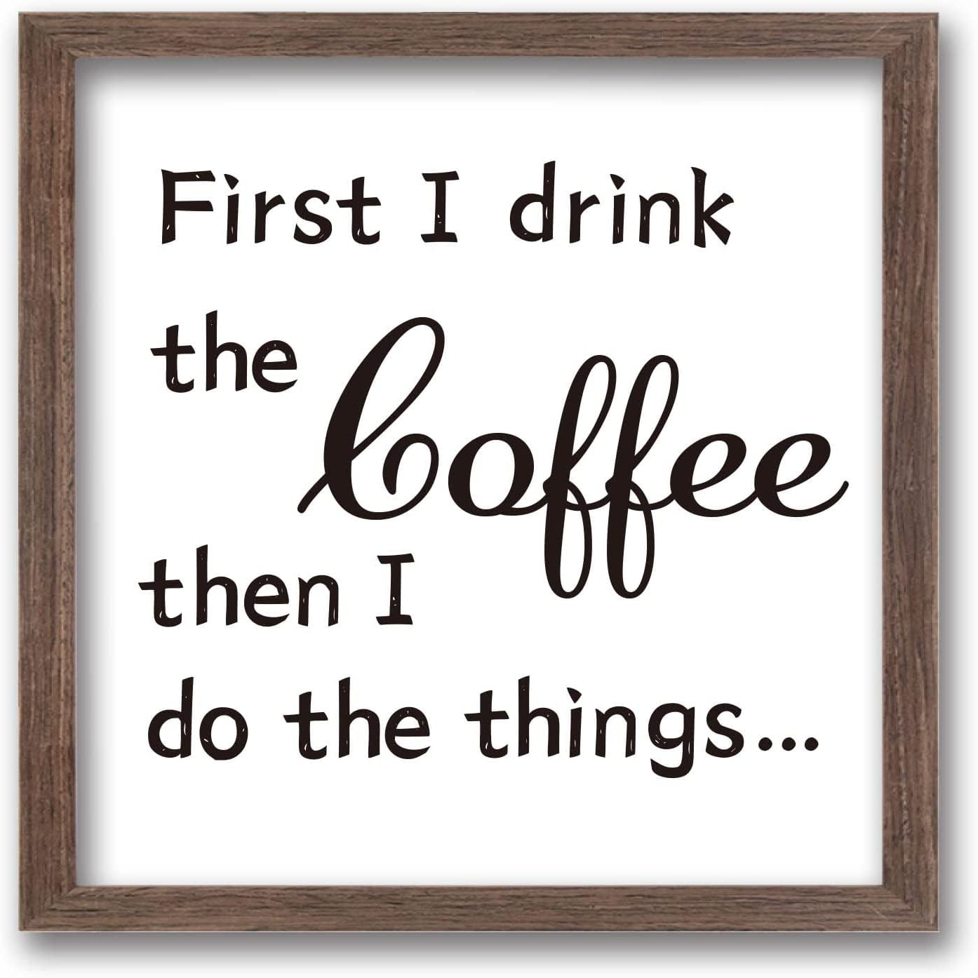 First I Drink the Coffee Then I Do Things Art Sign Solid Wood Cooffee ...