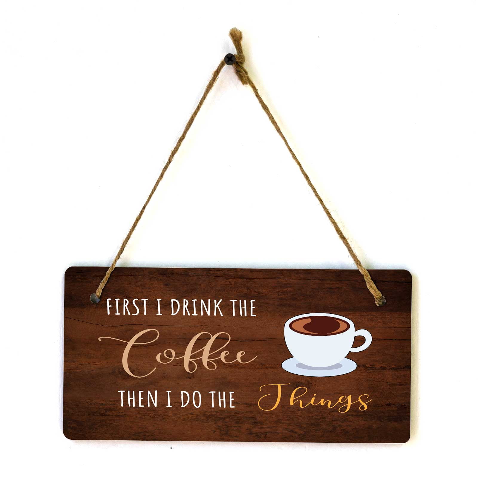 First I Drink The Coffee Then I Do The Things 5x10 Hanging Plus Wall or ...