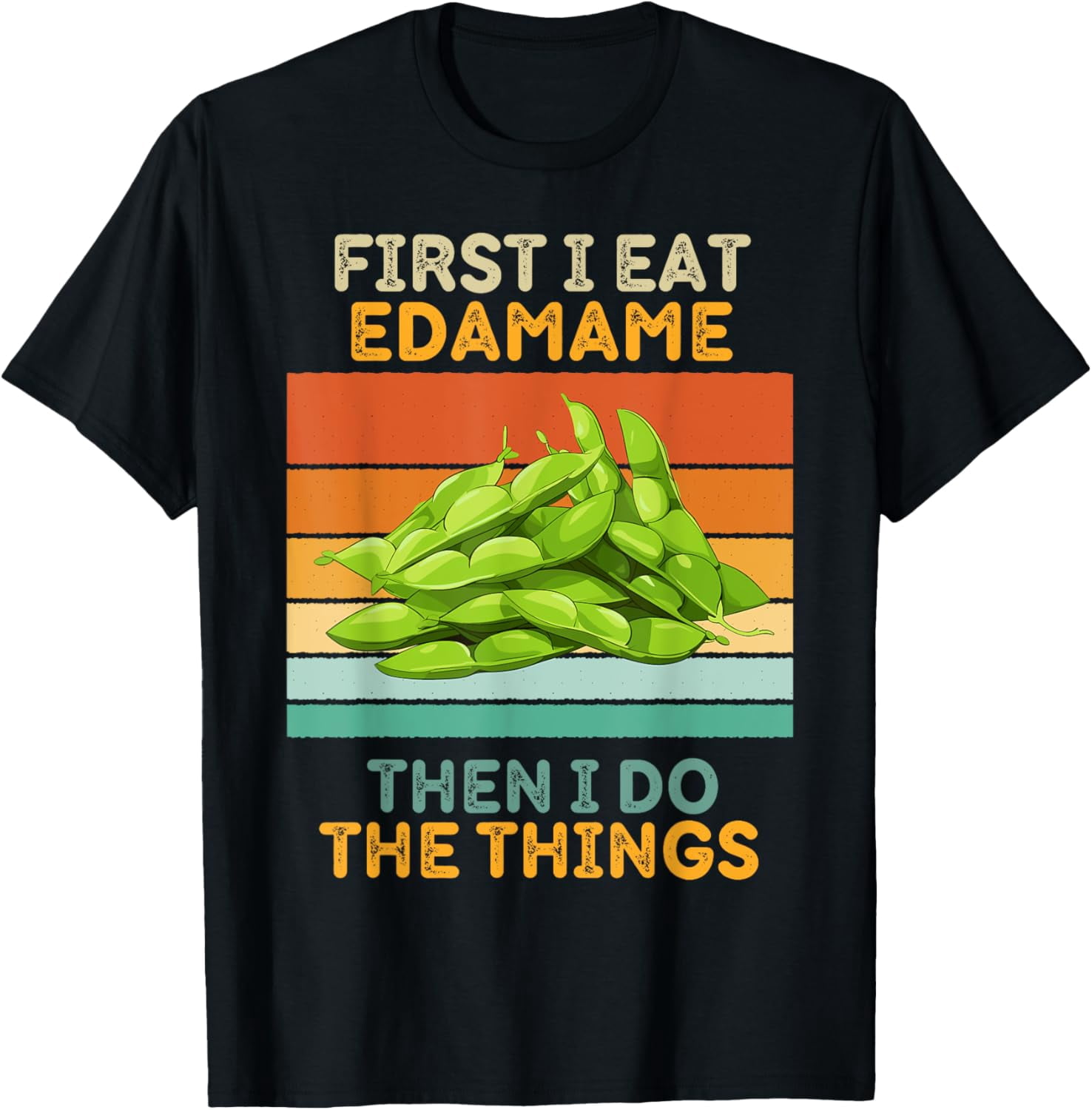 First I Eat Edamame Then I Do The Things Vintage Edamame T-Shirt men ...