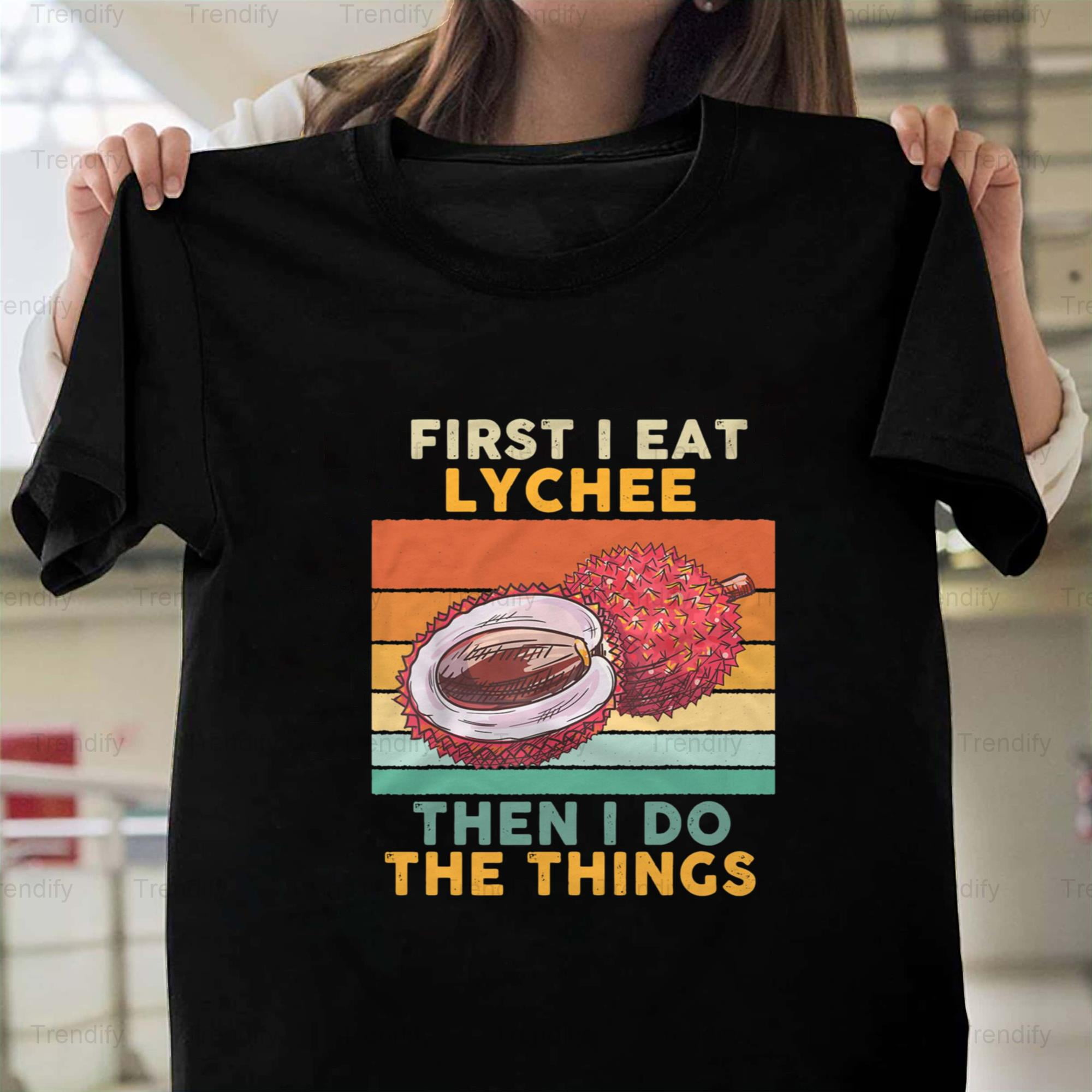 First I Eat Lychee Then I Make Things Vintage Lychee H27972 T-Shirt ...