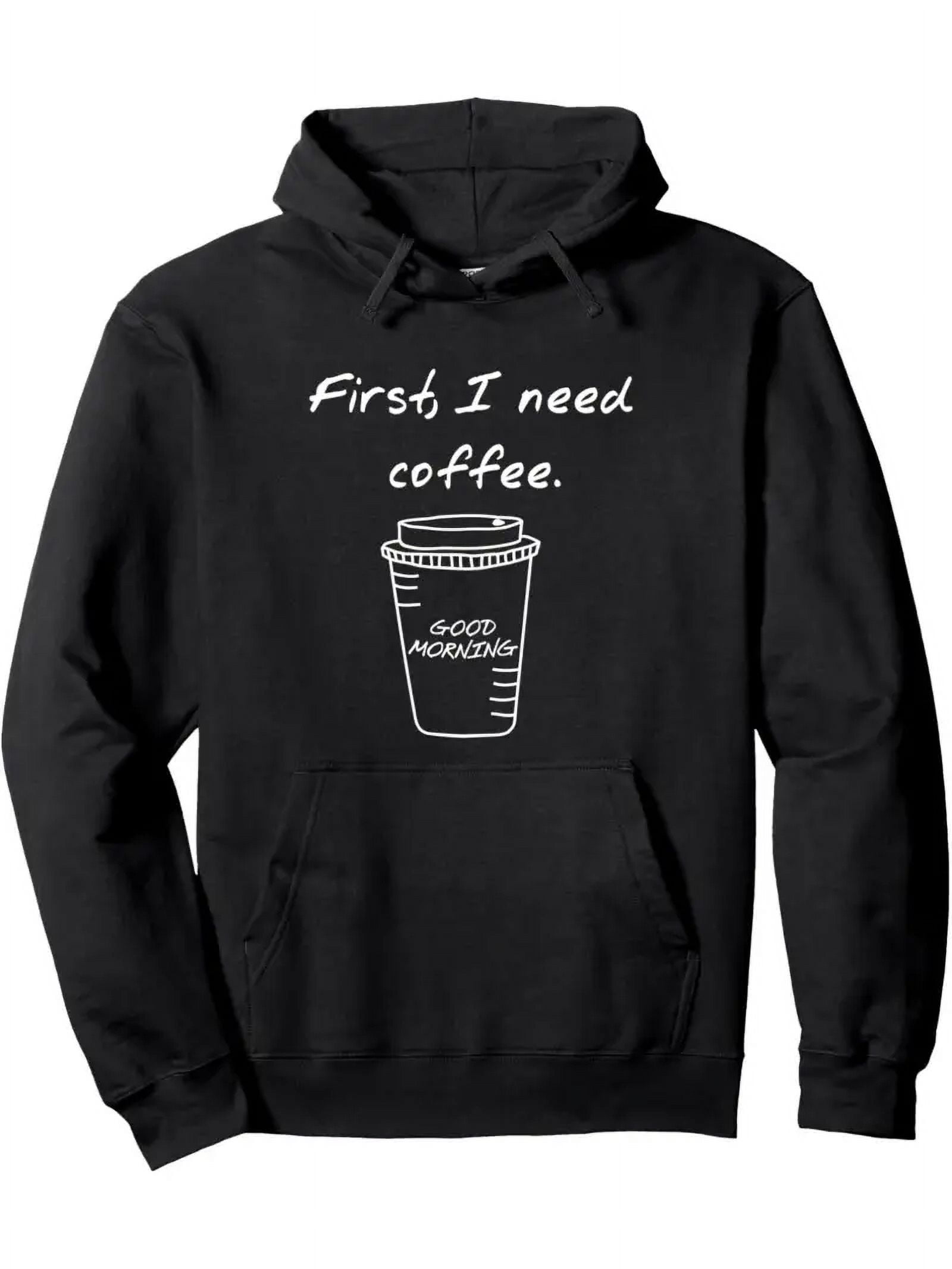 First, I Need Coffee. Cool Coffee Lover Costume Pullover Hoodie ...