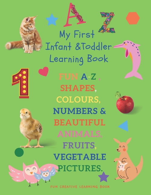 My First Infant & Toddles Learning Book: FUN A-Z, SHAPES, COLOURS ...