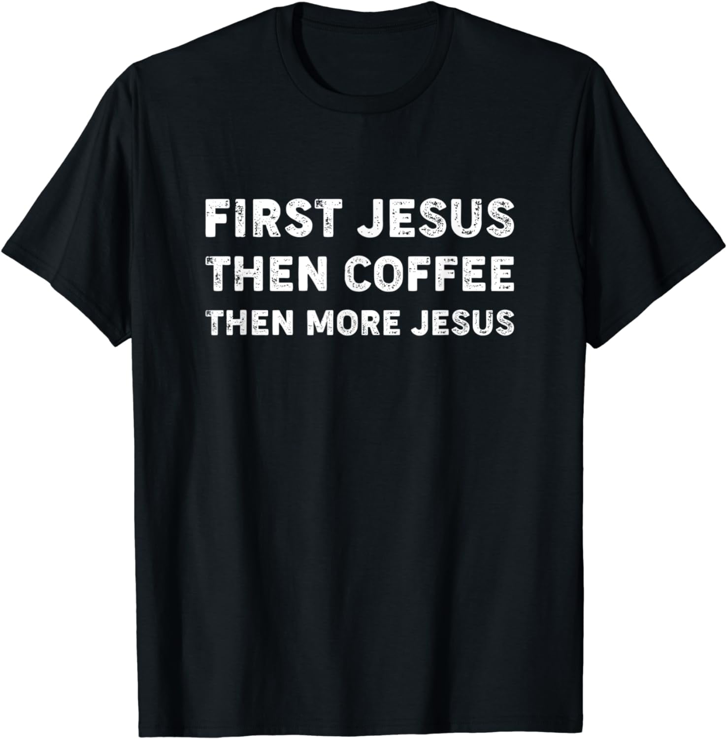 First Jesus, Then Coffee, Then More Jesus T-Shirt - Walmart.com