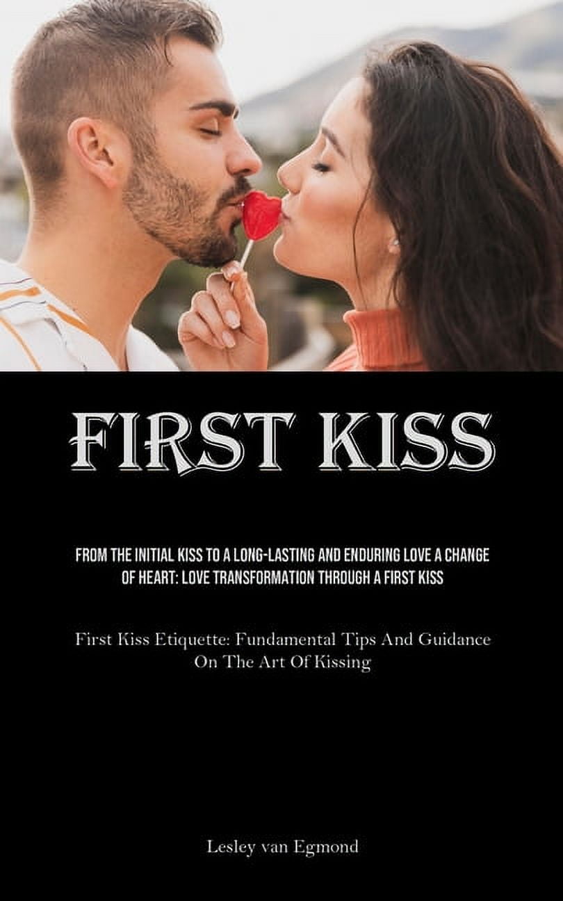 First Kiss: From The Initial Kiss To A Long-Lasting And Enduring Love A ...