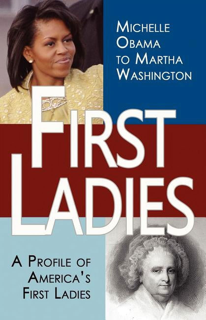 First Ladies: A Profile of America's First Ladies; Michelle Obama to ...