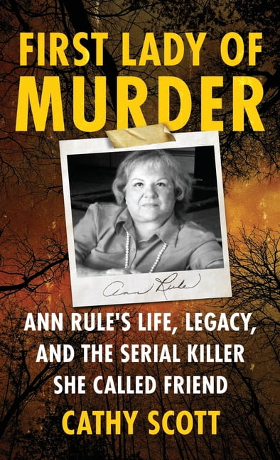 First Lady Of Murder: Ann Rule's Life, Legacy, and the Serial Killer ...