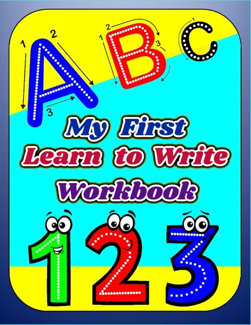 My First Learn to Write Workbook: Letters and Numbers Learning to Trace & Handwriting Practice ...